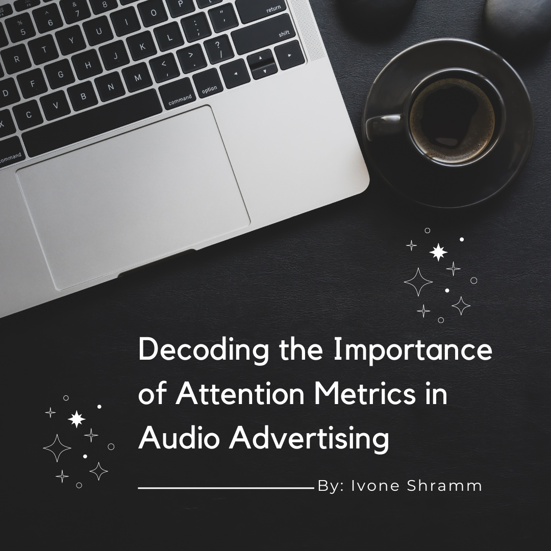 Decoding the Importance of Attention Metrics in Audio Advertising